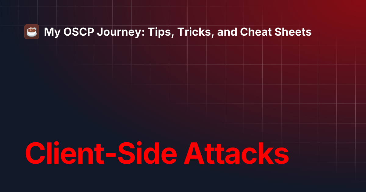 Client-Side Attacks | My OSCP Journey: Tips, Tricks, and Cheat Sheets