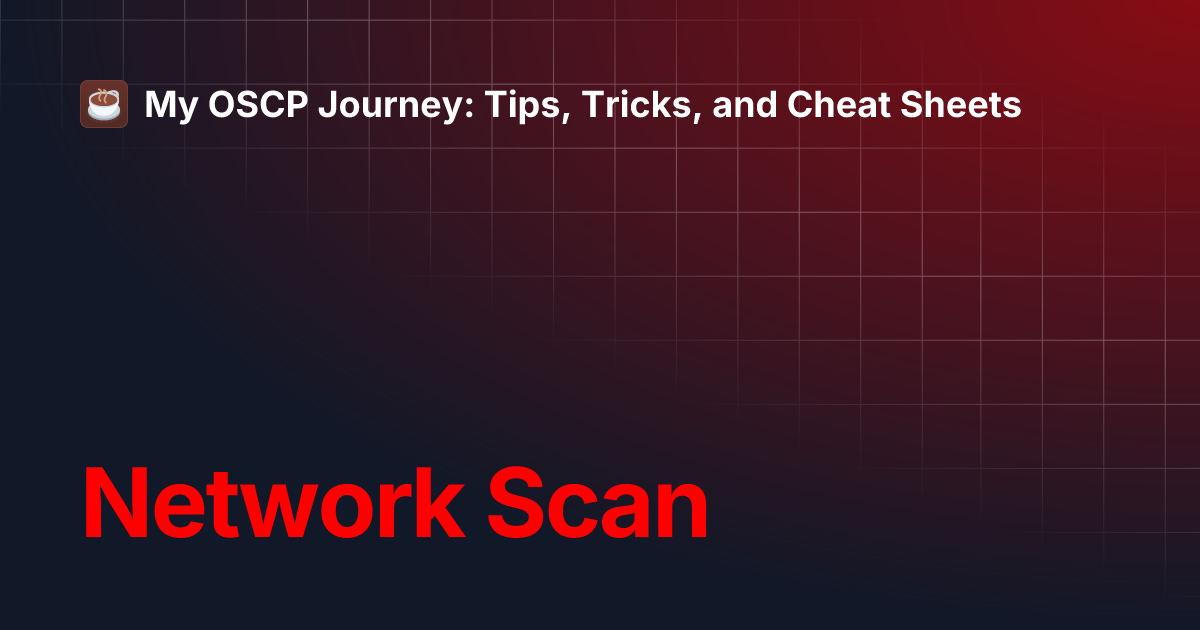 Network Scan | My OSCP Journey: Tips, Tricks, and Cheat Sheets